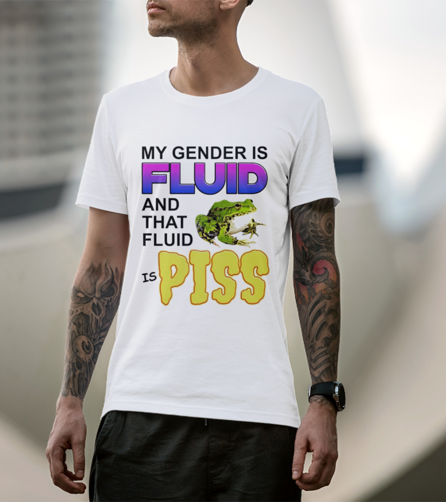 My Gender Is Fluid And That Fluid Is Piss Frog T-Shirt