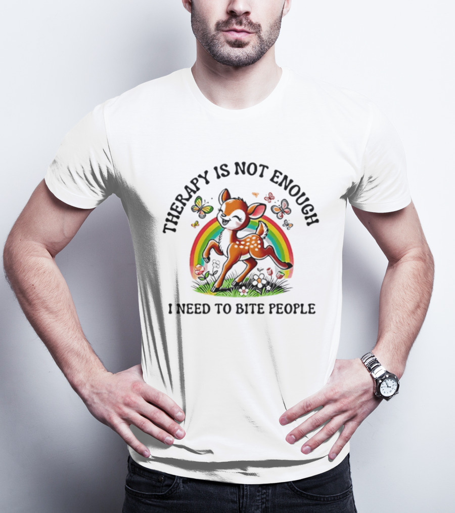 Therapy Is Not Enough I Need To Bite People Deer Rainbow Meme With Butterflies And Flowers T-Shirt