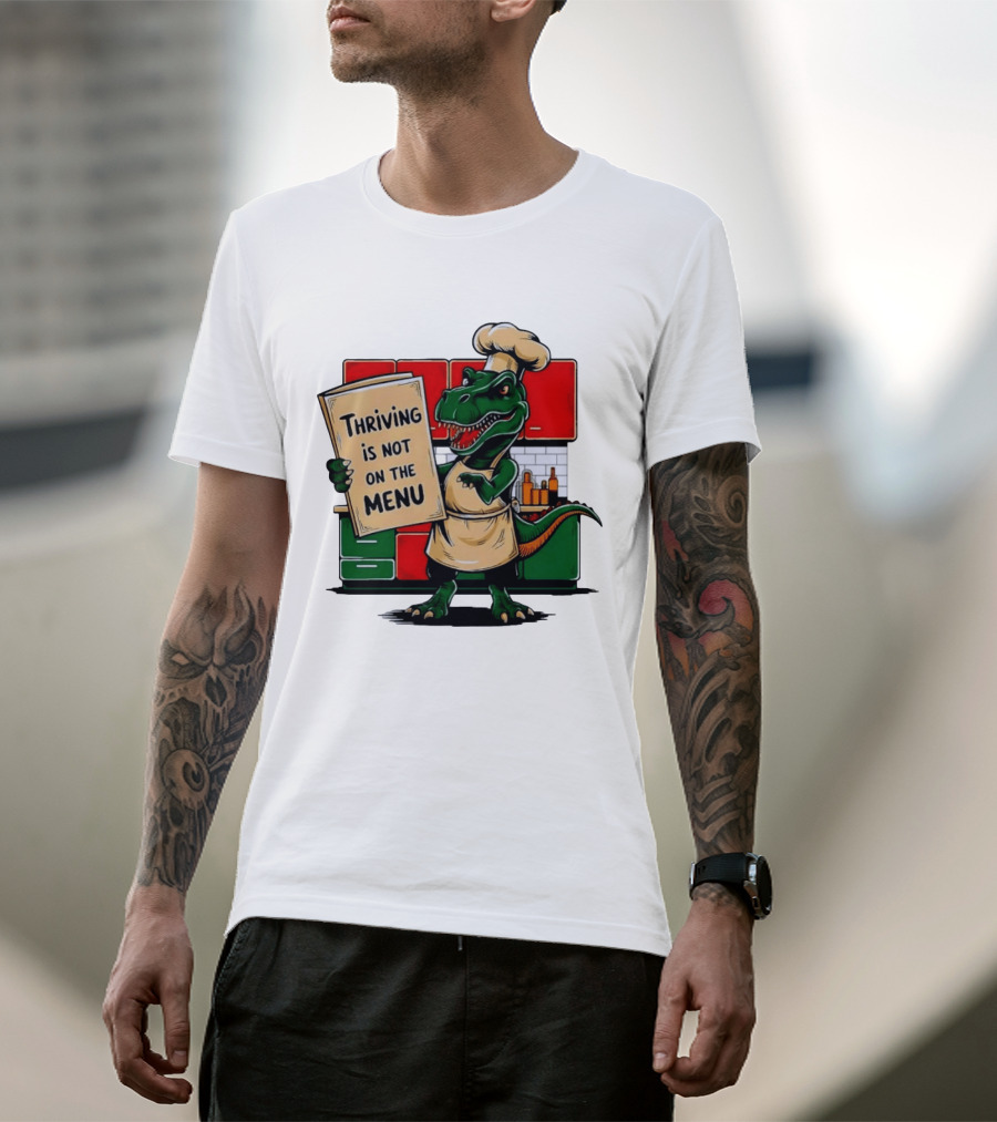 Thriving Is Not On The Menu Dinosaur Chef Kitchen Cooking T-Shirt
