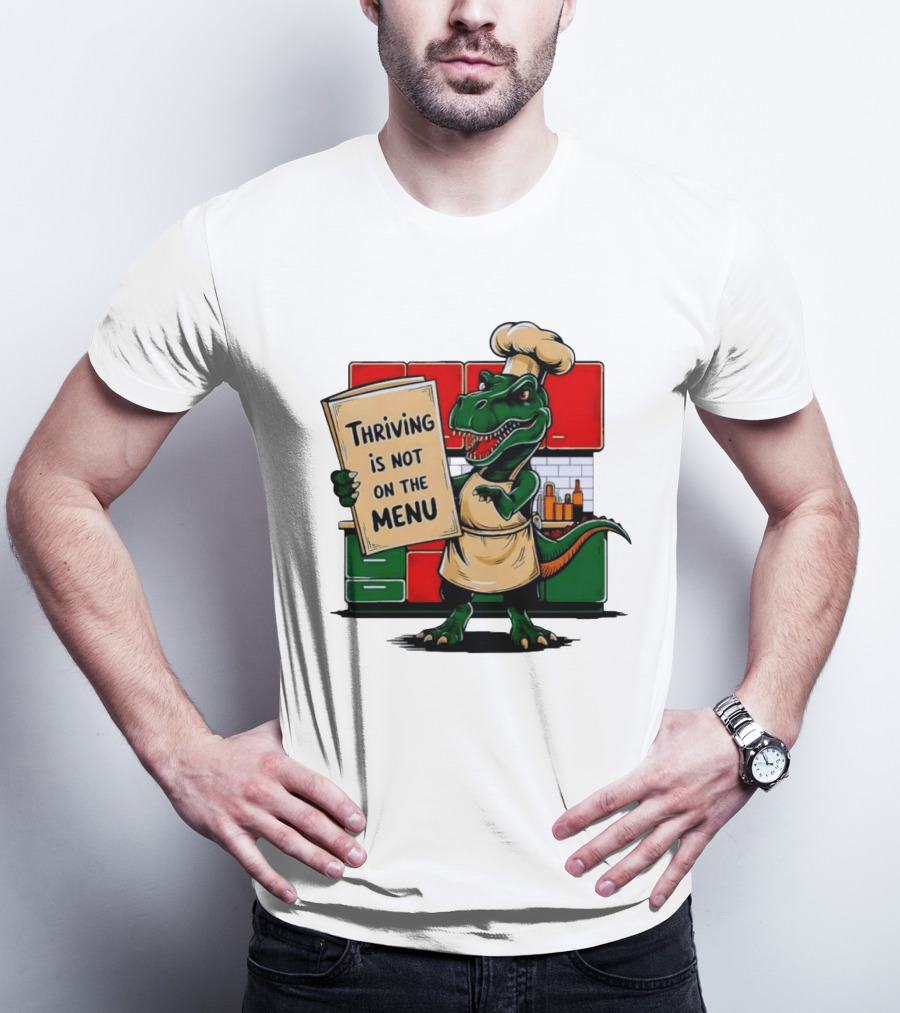 Thriving Is Not On The Menu Dinosaur Chef Kitchen Cooking T-Shirt