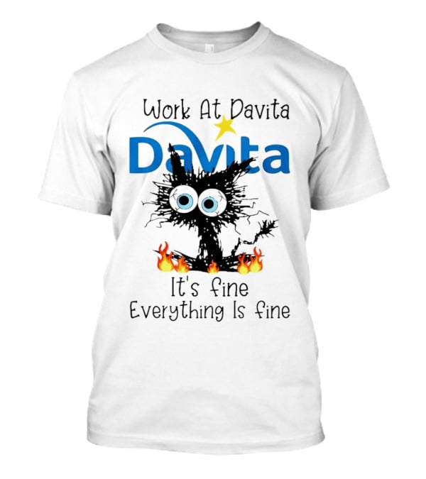 Work At Davita Black Cat It's Fine Everything Is Fine T-Shirt
