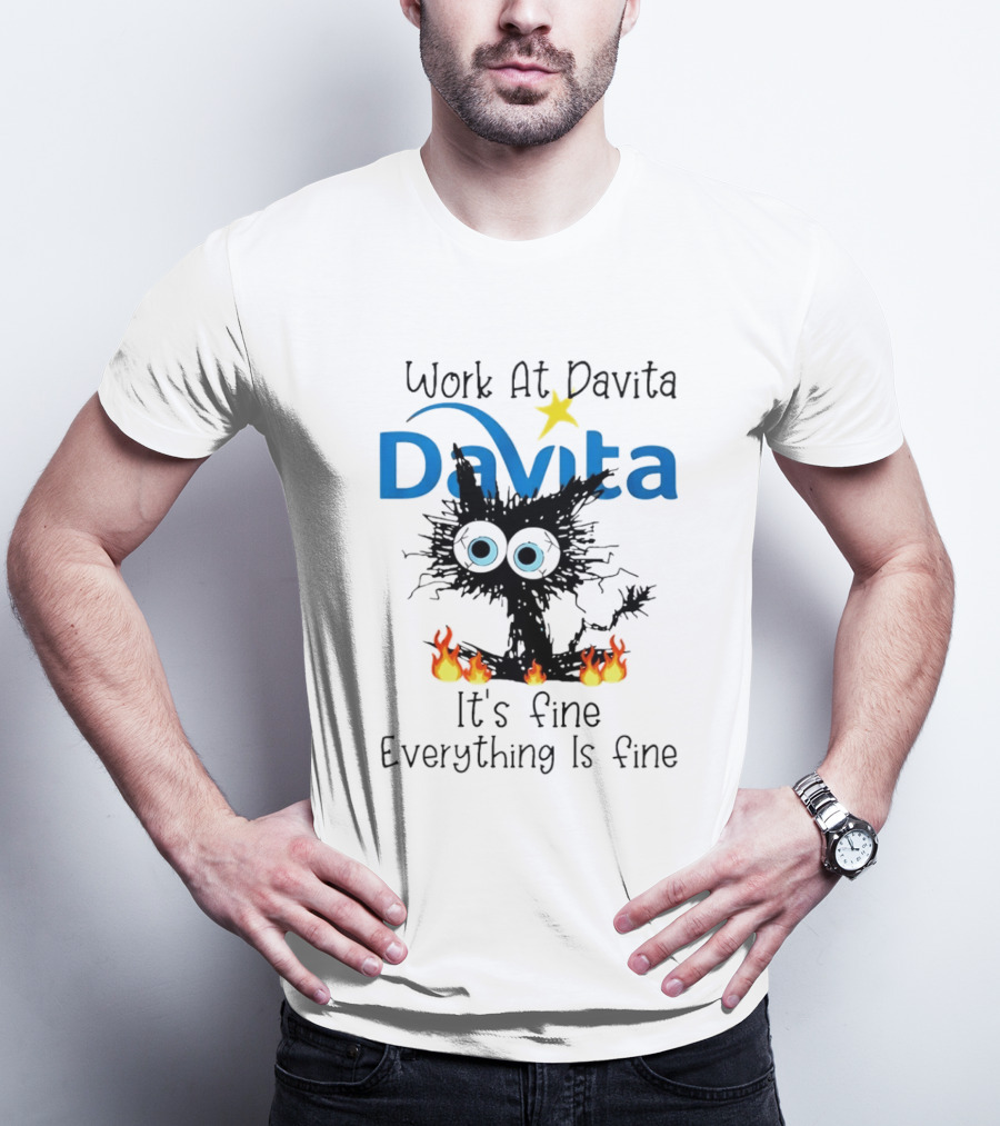 Work At Davita Black Cat It's Fine Everything Is Fine T-Shirt