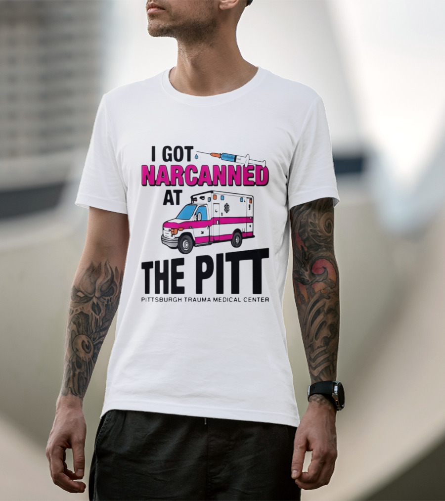 I Got Narcanned At Pittsburgh Trauma Medical Center The Pitt Ambulance Narcan T-Shirt