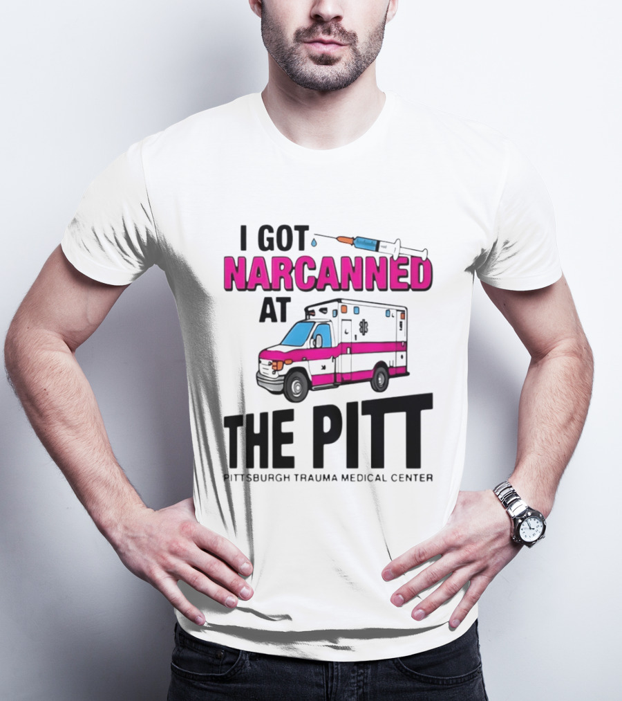 I Got Narcanned At Pittsburgh Trauma Medical Center The Pitt Ambulance Narcan T-Shirt
