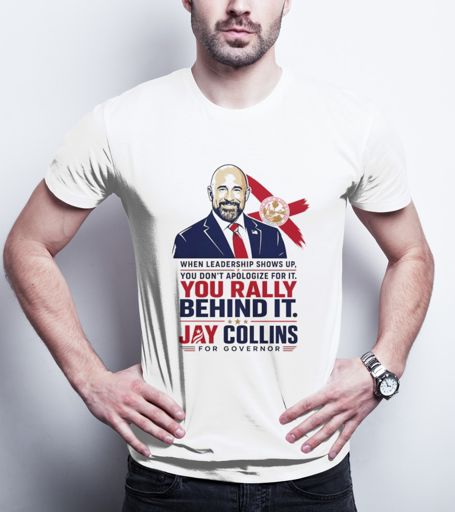 Jay Collins For Governor When Leadership Shows Up You Rally Behind It T-Shirt