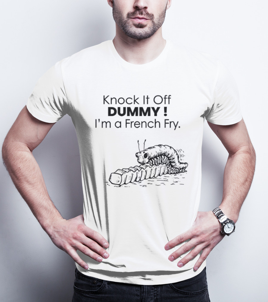 Knock It Off Dummy I'm A French Fry Cartoon Humor With Funny Animal T-Shirt