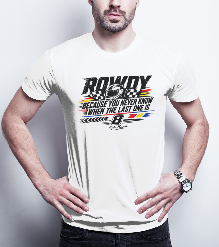 ROWdy Helmet Because You Never Know When The Last One Is 8 Kyle Busch T-Shirt
