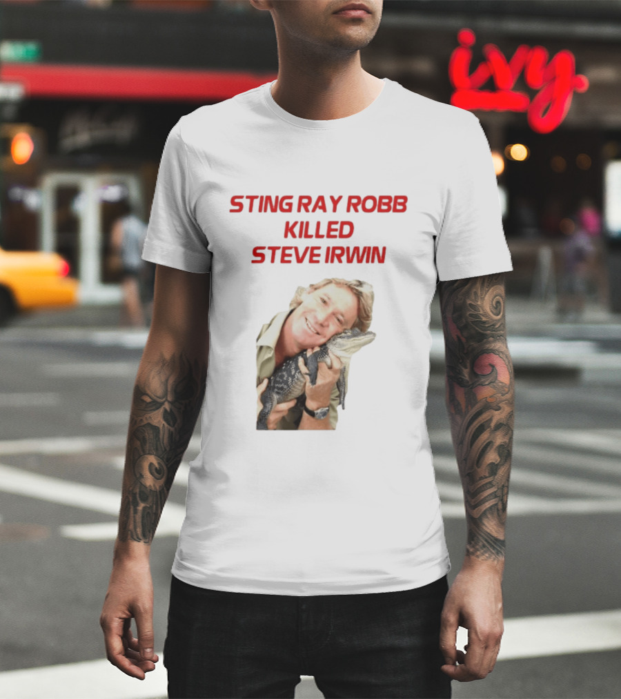 Sting Ray Robb Killed Steve Irwin T-Shirt