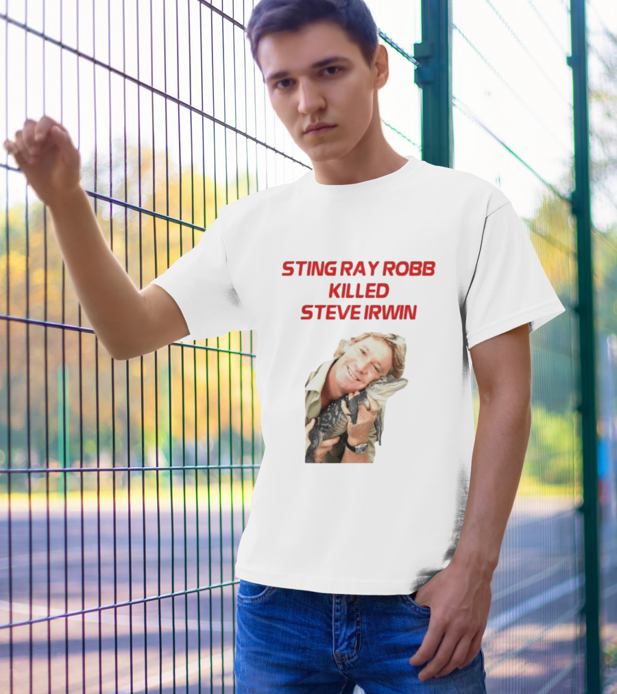 Sting Ray Robb Killed Steve Irwin T-Shirt
