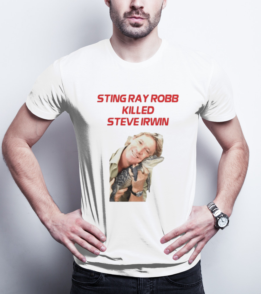 Sting Ray Robb Killed Steve Irwin T-Shirt