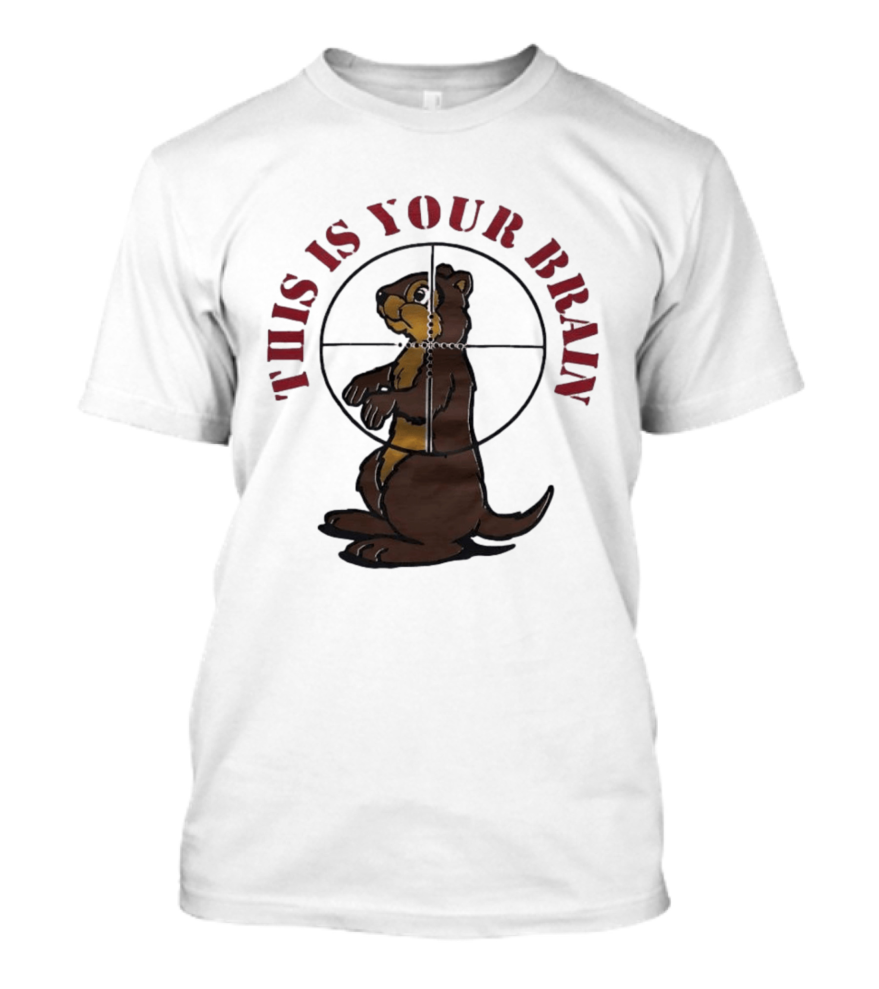 This Is Your Brain Groundhog In Target Crosshairs T-Shirt