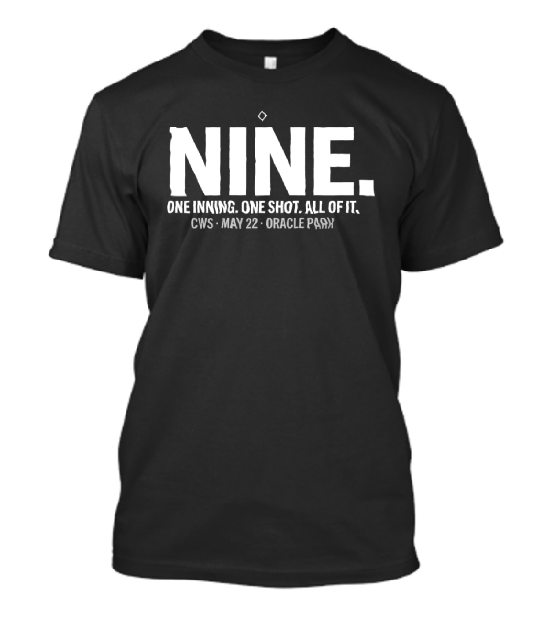 NINE One Inning One Shot All Of It CWS May 22 Oracle Park T-Shirt