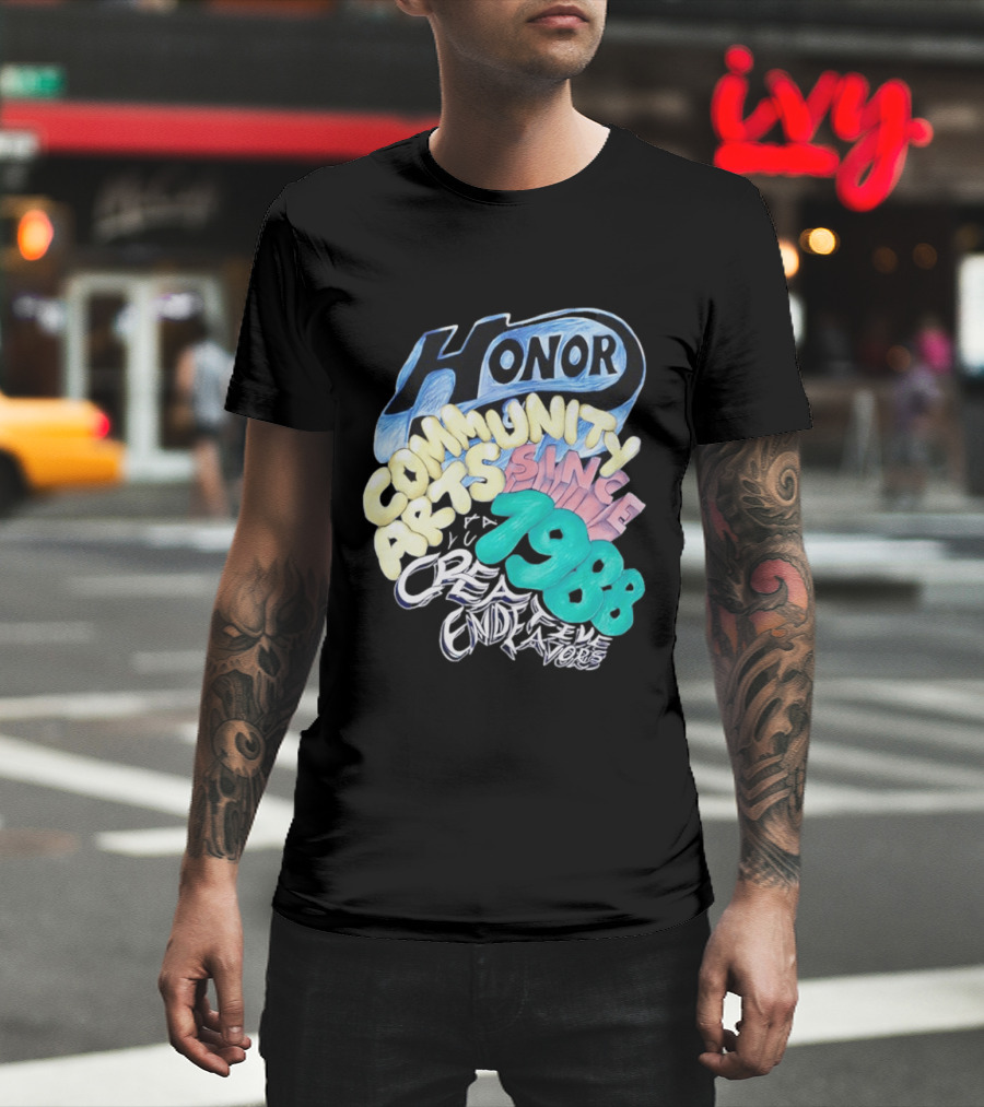 Honor Community Arts Since 1988 Creative Endeavors T-Shirt