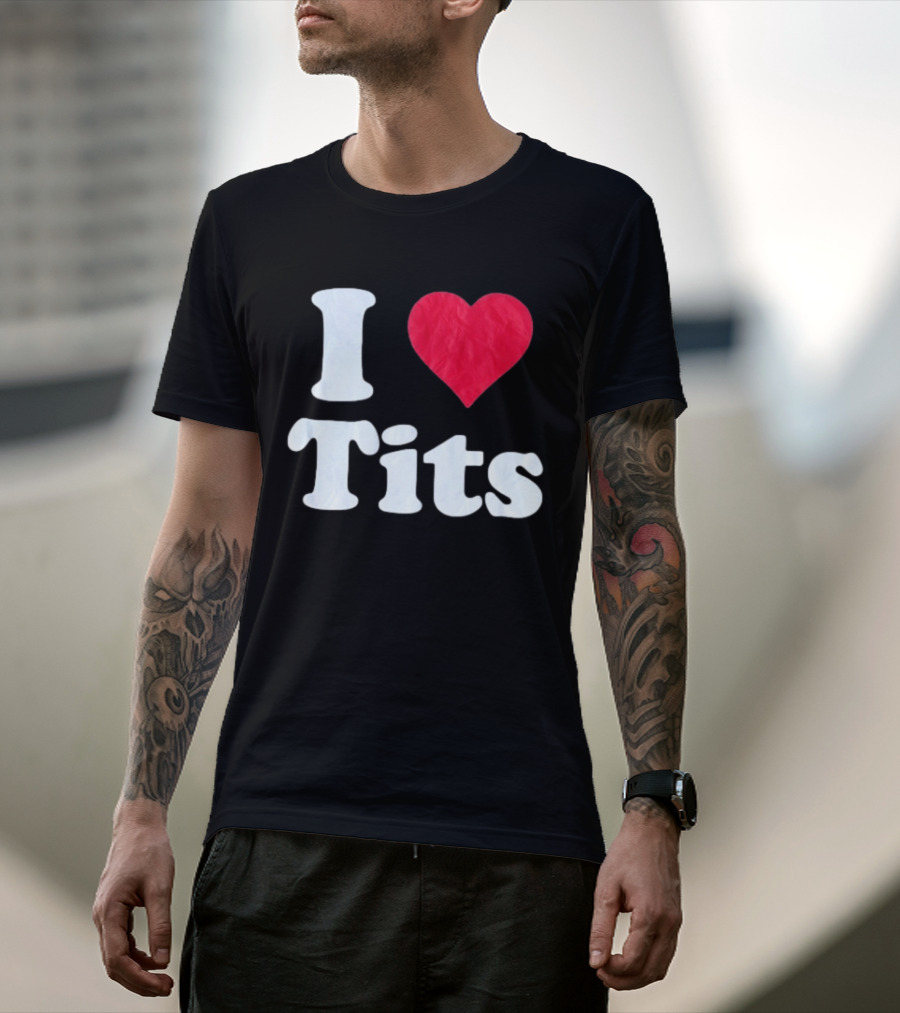 I Love Tits Heart Shape T-Shirt