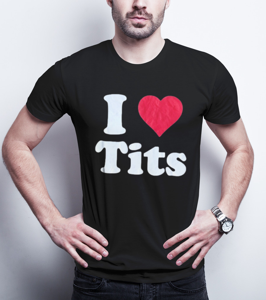 I Love Tits Heart Shape T-Shirt