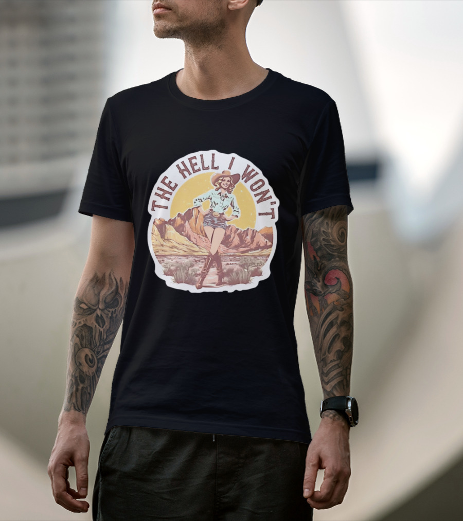The Hell I Won't Cowgirl Desert Scene T-Shirt
