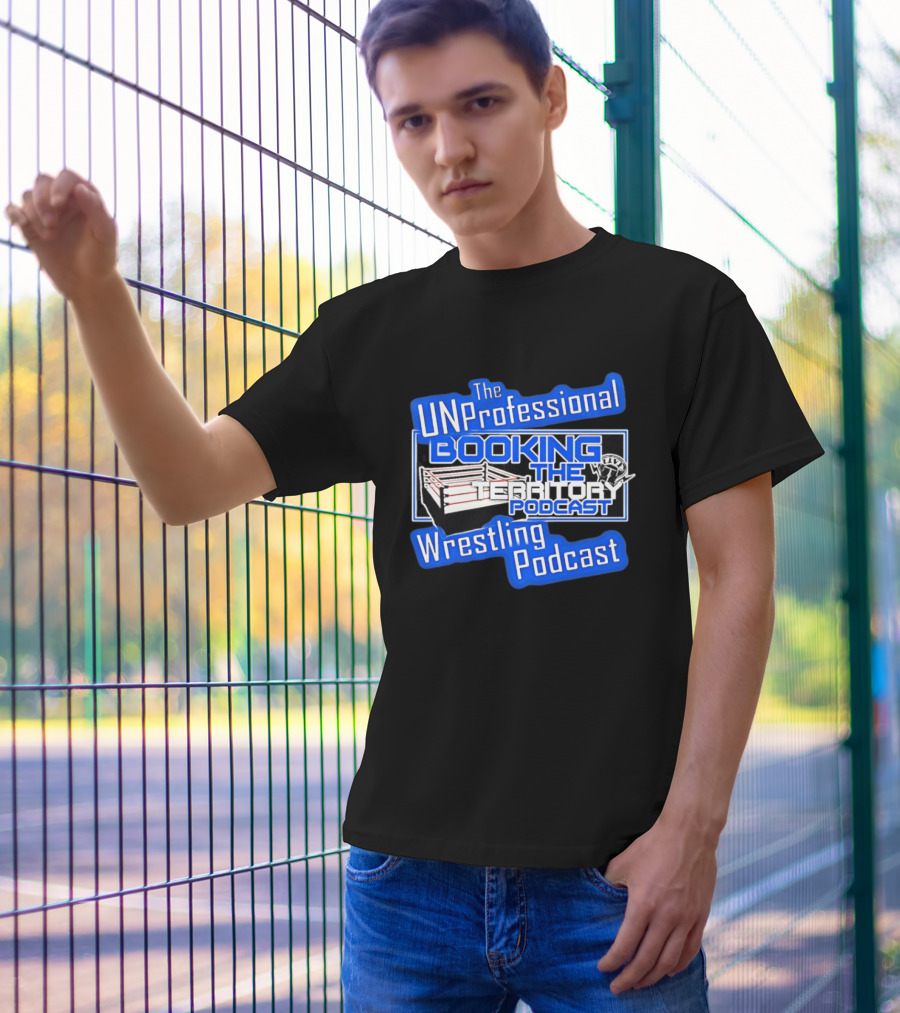 The UnProfessional Booking The Territory Wrestling Podcast Ring T-Shirt