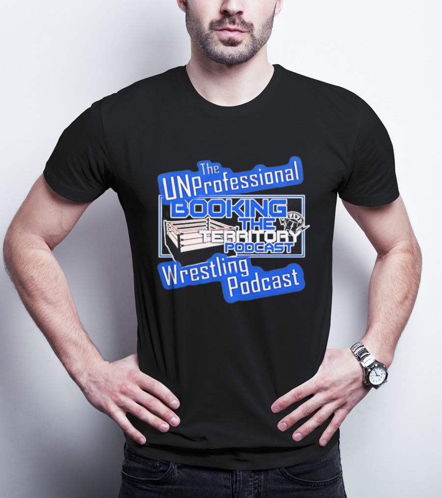 The UnProfessional Booking The Territory Wrestling Podcast Ring T-Shirt