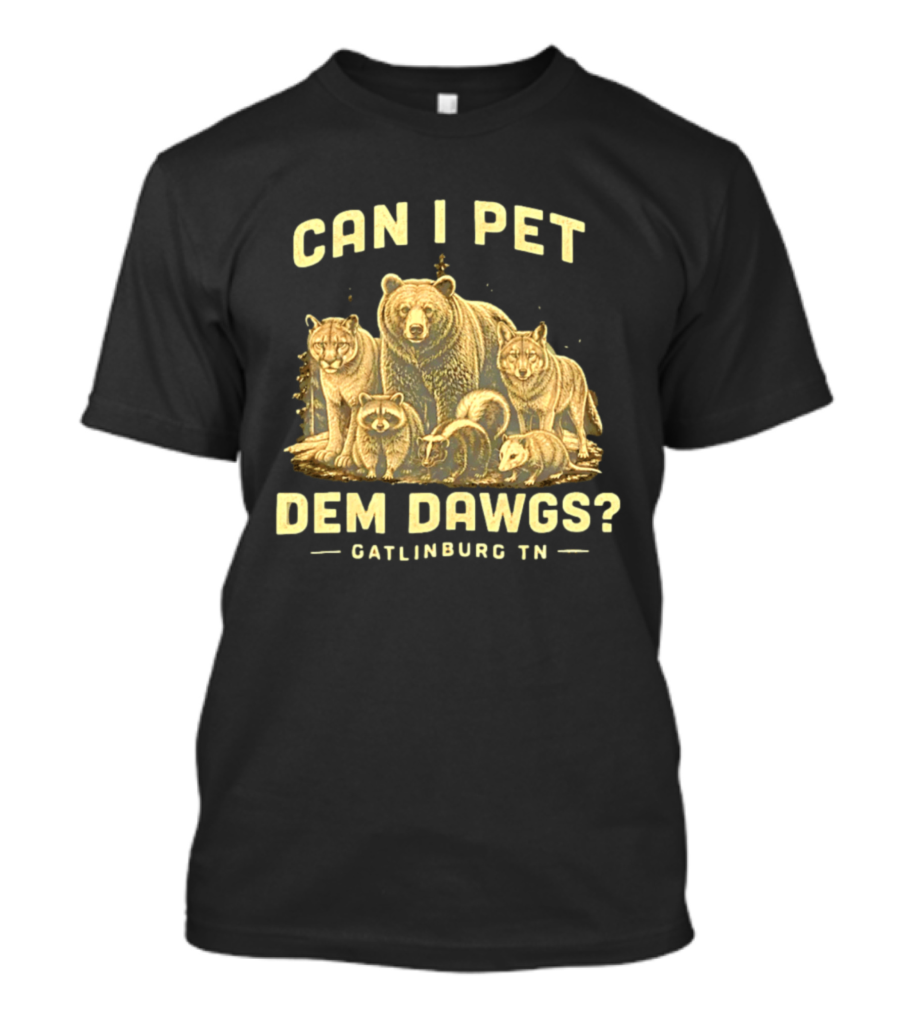 Can I Pet Dem Dawgs Gatlinburg TN Wildlife Bear Raccoon Wolves Cougars Skunk T-Shirt