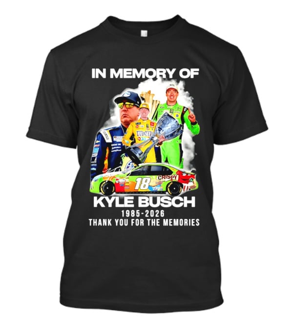 In Memory Of Kyle Busch 1985 2026 Thank You For The Memories Racing T-Shirt