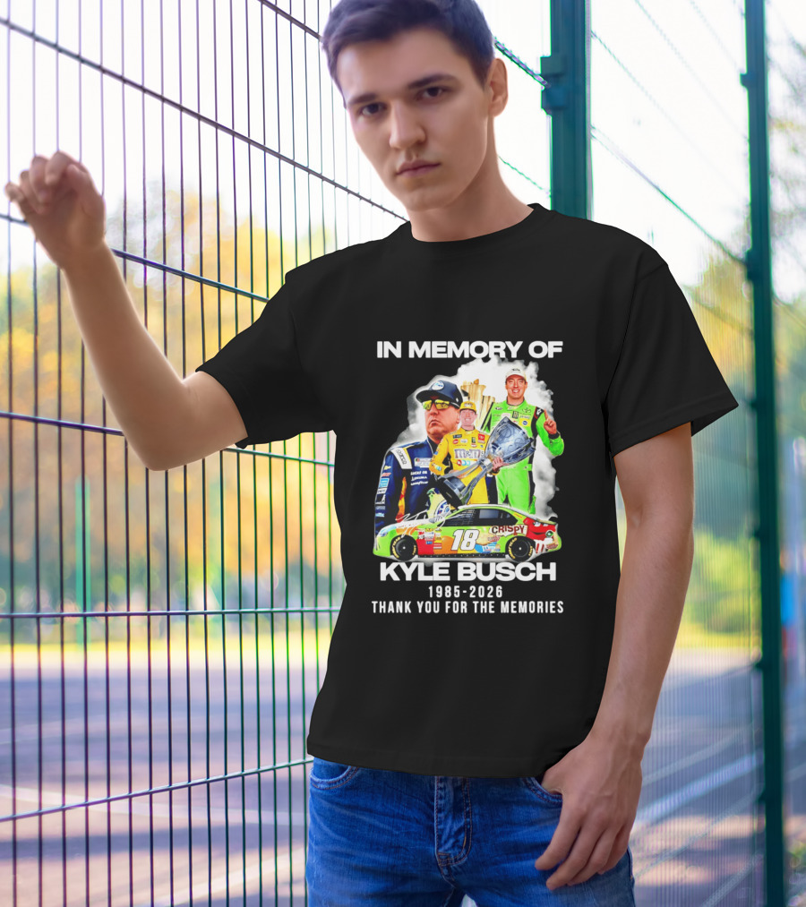 In Memory Of Kyle Busch 1985 2026 Thank You For The Memories Racing T-Shirt