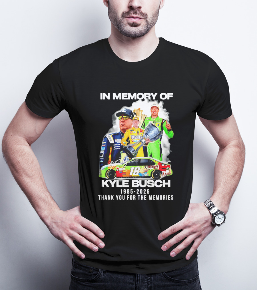In Memory Of Kyle Busch 1985 2026 Thank You For The Memories Racing T-Shirt