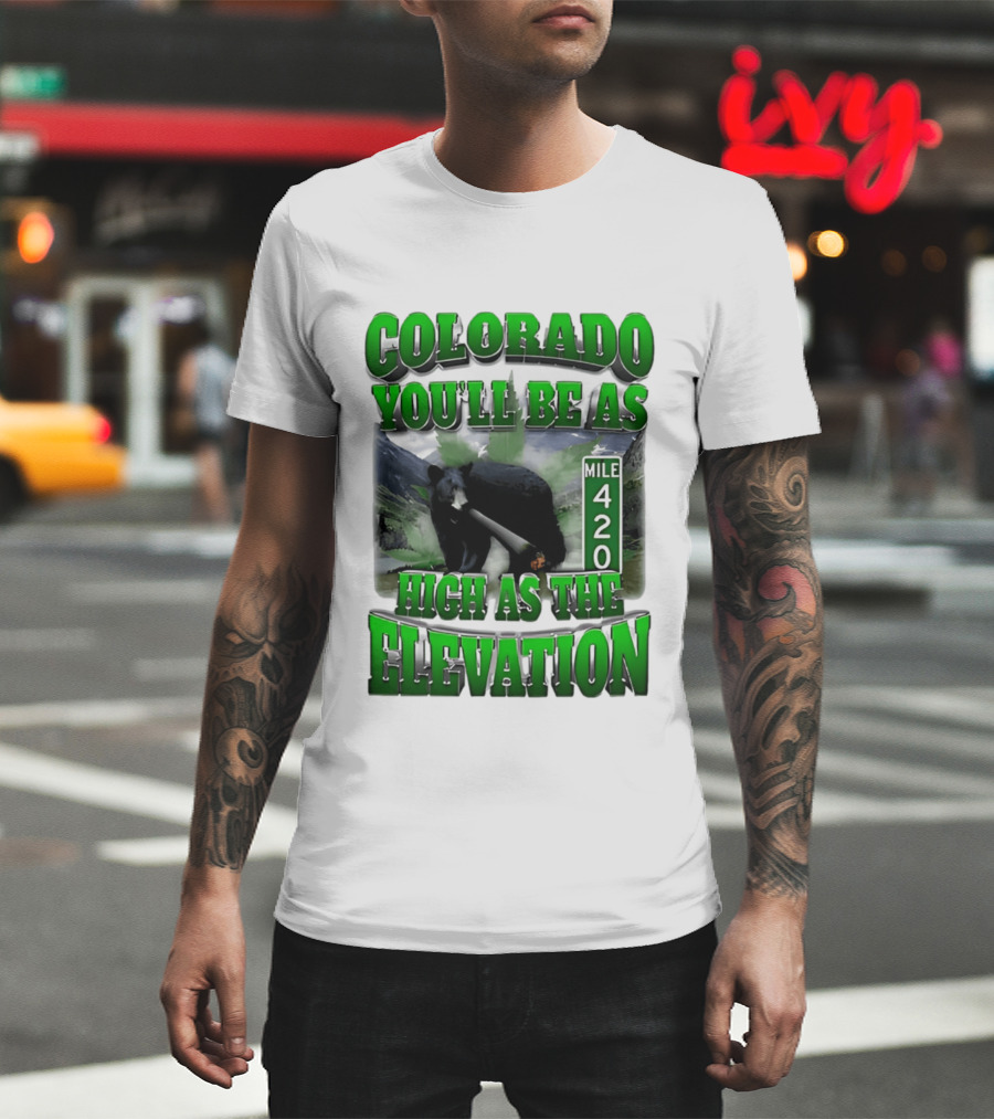 Colorado You'll Be As High As The Elevation Mile 420 Bear And Mountains T-Shirt