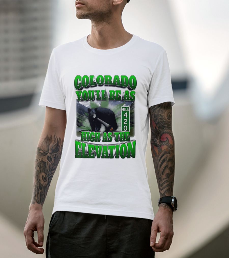 Colorado You'll Be As High As The Elevation Mile 420 Bear And Mountains T-Shirt