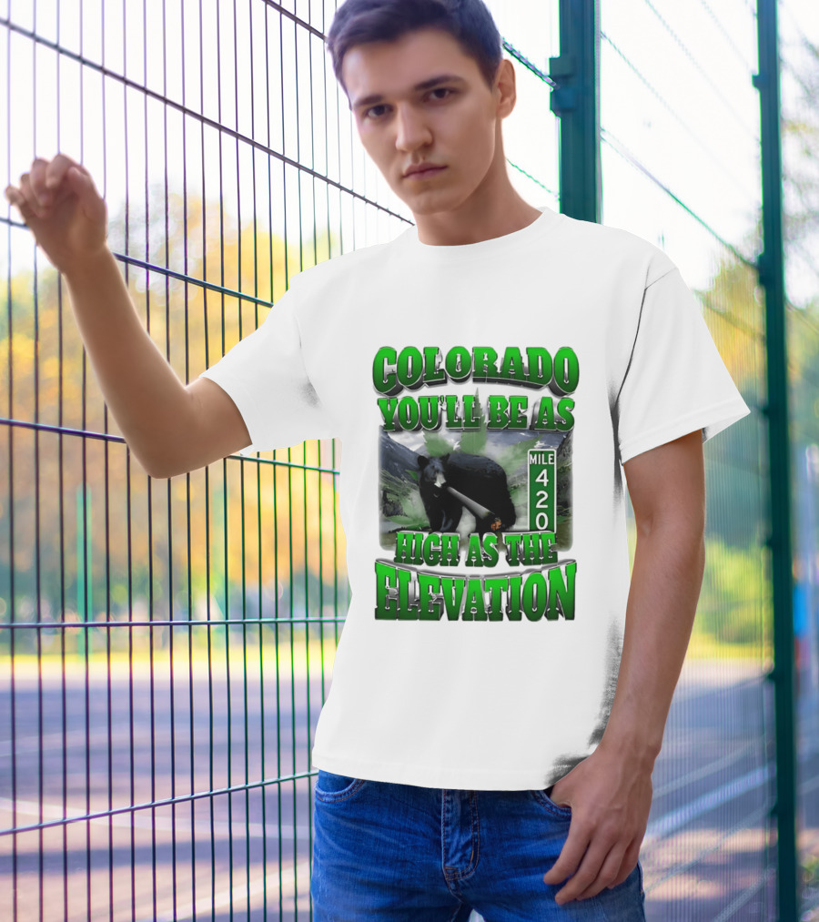 Colorado You'll Be As High As The Elevation Mile 420 Bear And Mountains T-Shirt