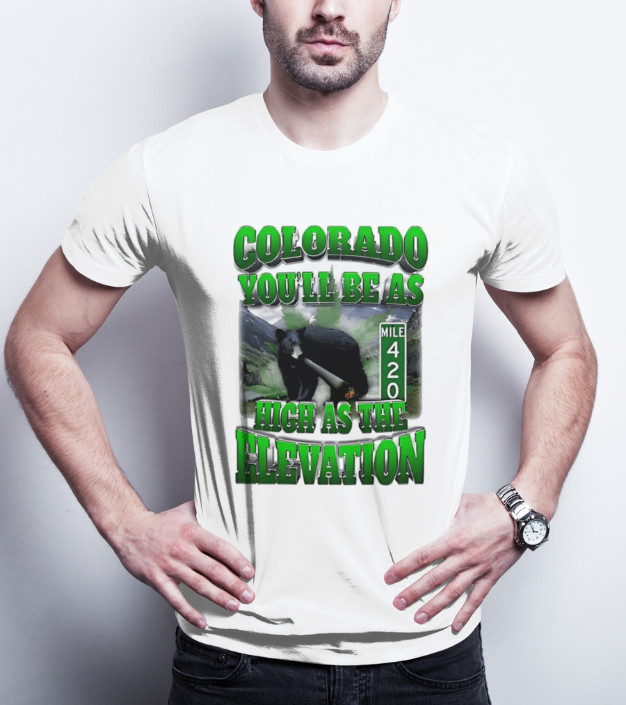 Colorado You'll Be As High As The Elevation Mile 420 Bear And Mountains T-Shirt