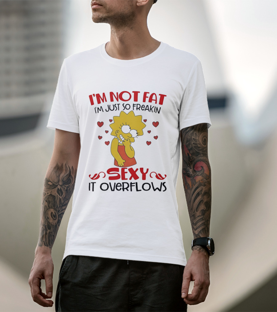 I'm Not Fat I'm Just So Freakin Sexy It Overflows Lisa Simpson T-Shirt
