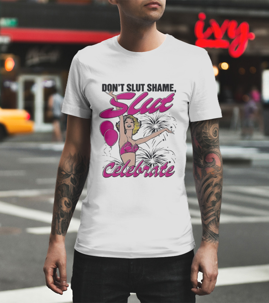Don't Slut Shame Celebrate Slut Woman Empowerment T-Shirt
