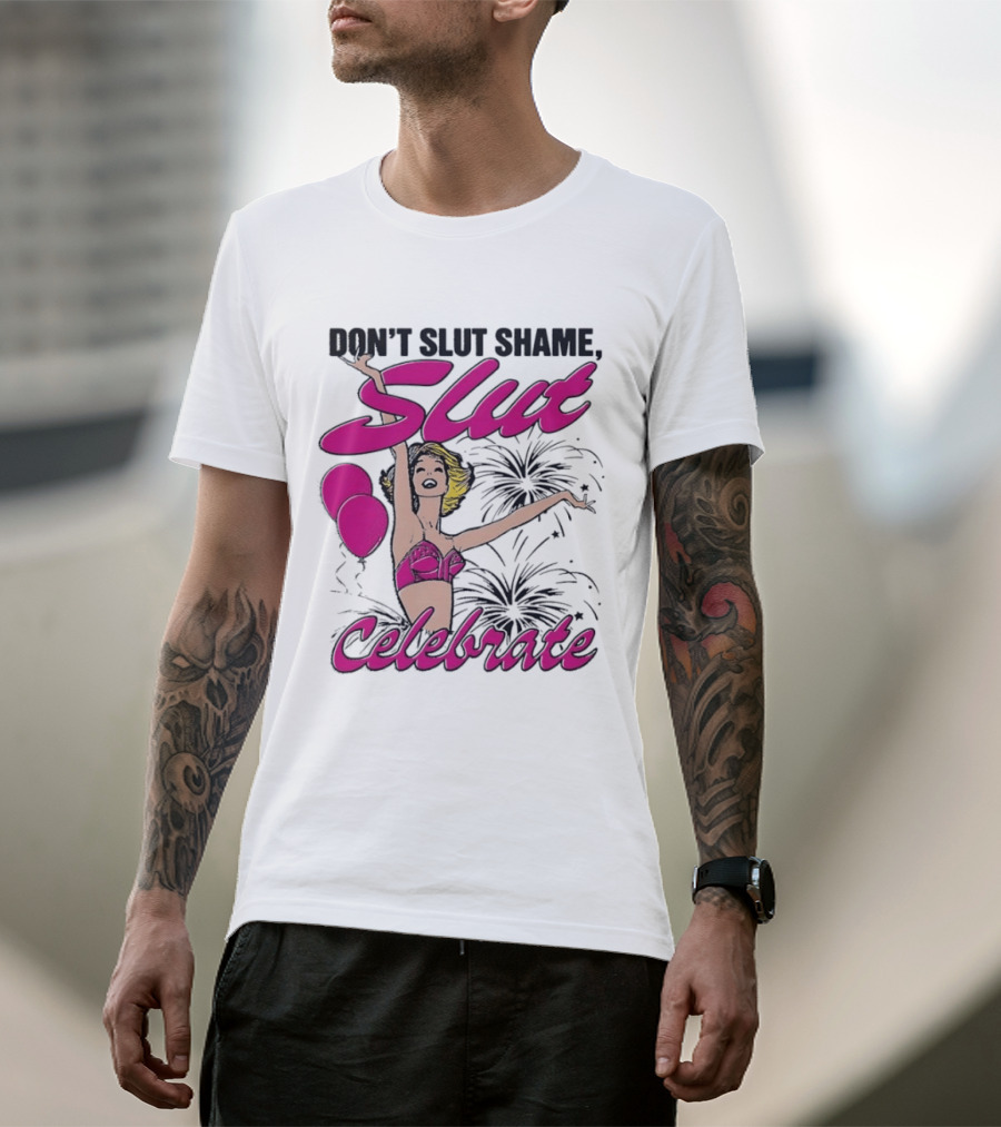 Don't Slut Shame Celebrate Slut Woman Empowerment T-Shirt