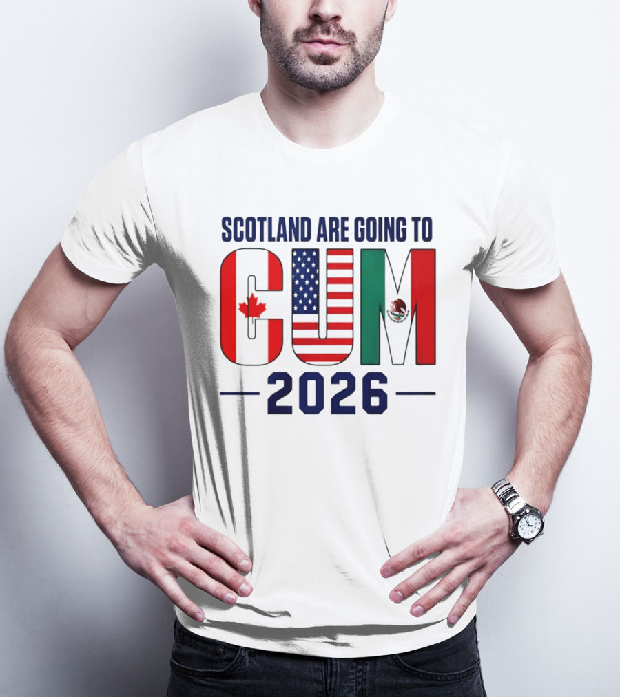 Scotland Are Going To CUM Canada USA Mexico 2026 T-Shirt