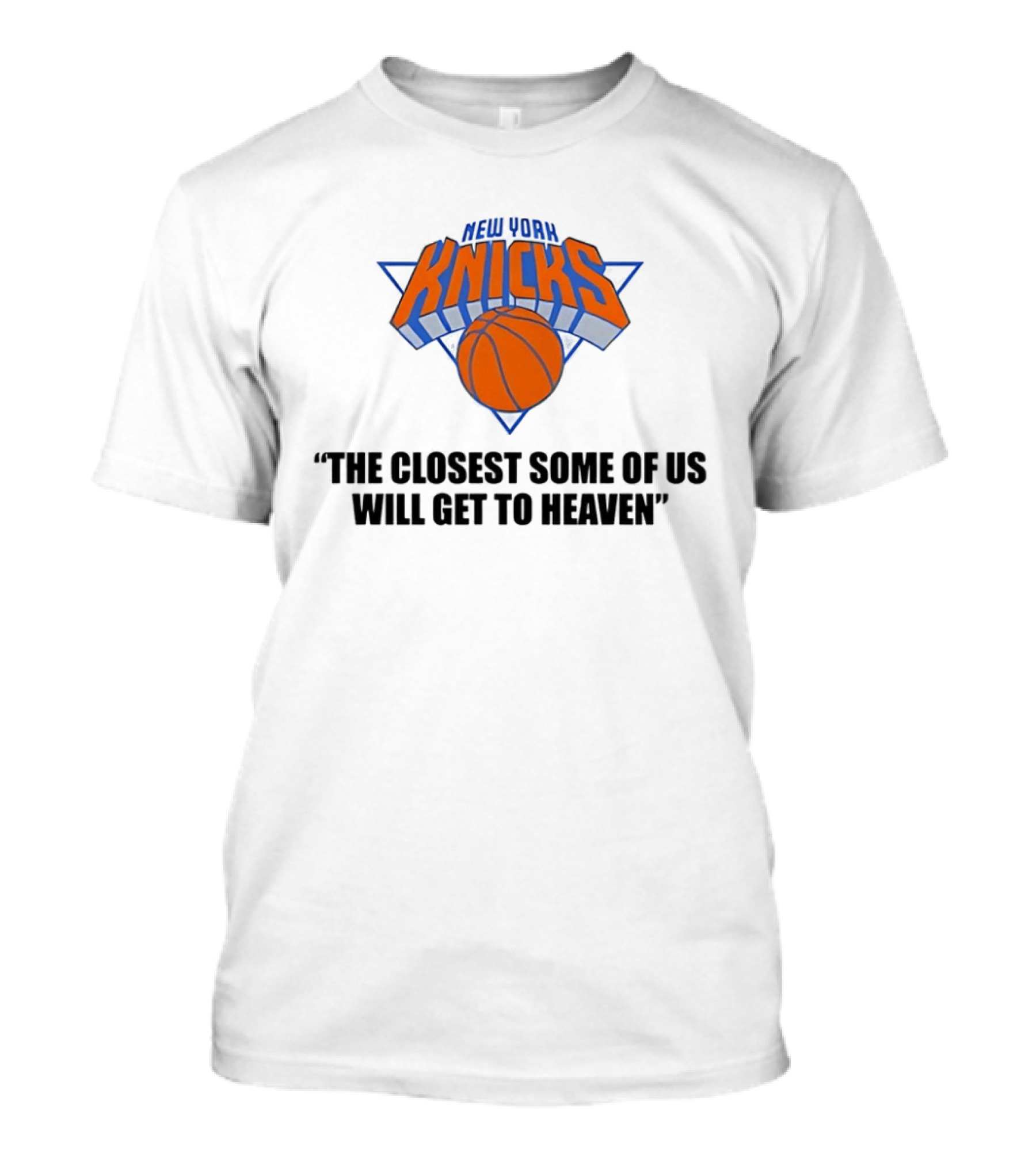 New York Knicks NBA The Closest Some Of Us Will Get To Heaven 2026 T-Shirt