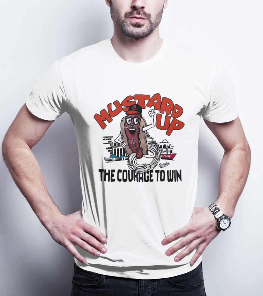 Orioles Mustard Up The Courage To Win Hot Dog Mascot Baltimore Harbor T-Shirt