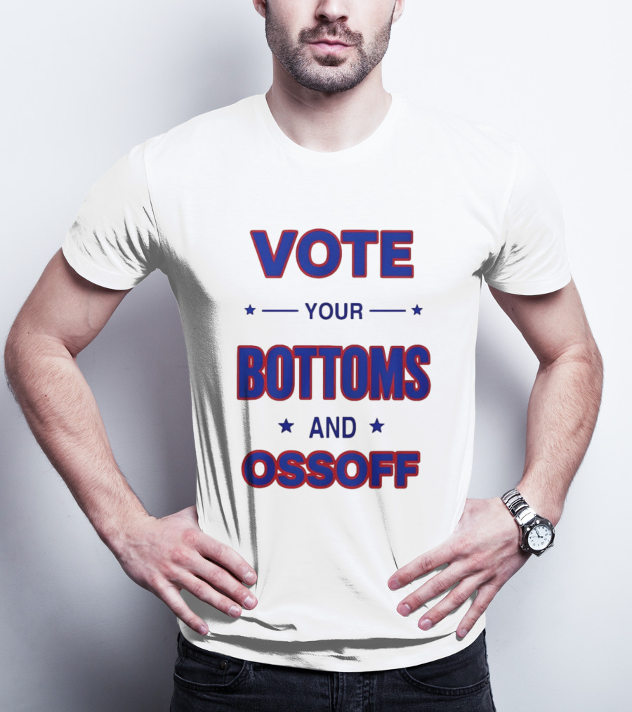 Vote Your Bottoms And Ossoff T-Shirt