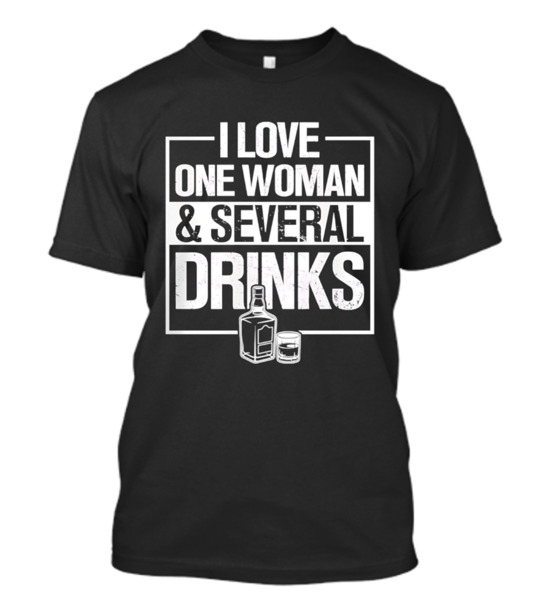 I Love One Woman And Several Drinks With Bottle And Glass T-Shirt