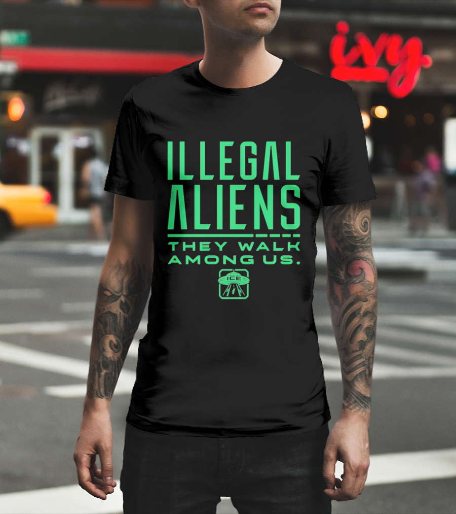 Illegal Aliens They Walk Among Us UFO ICE T-Shirt