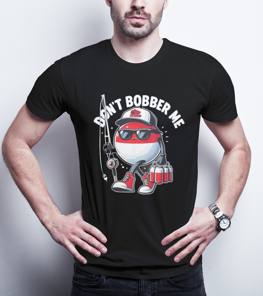 Don't Bobber Me Funny Beer Fishing Hat And Shades T-Shirt