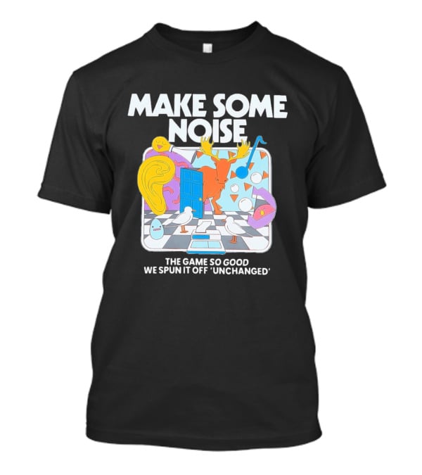 Make Some Noise The Game So Good We Spun It Off Unchanged Colorful Surrealism With Moose And Birds T-Shirt