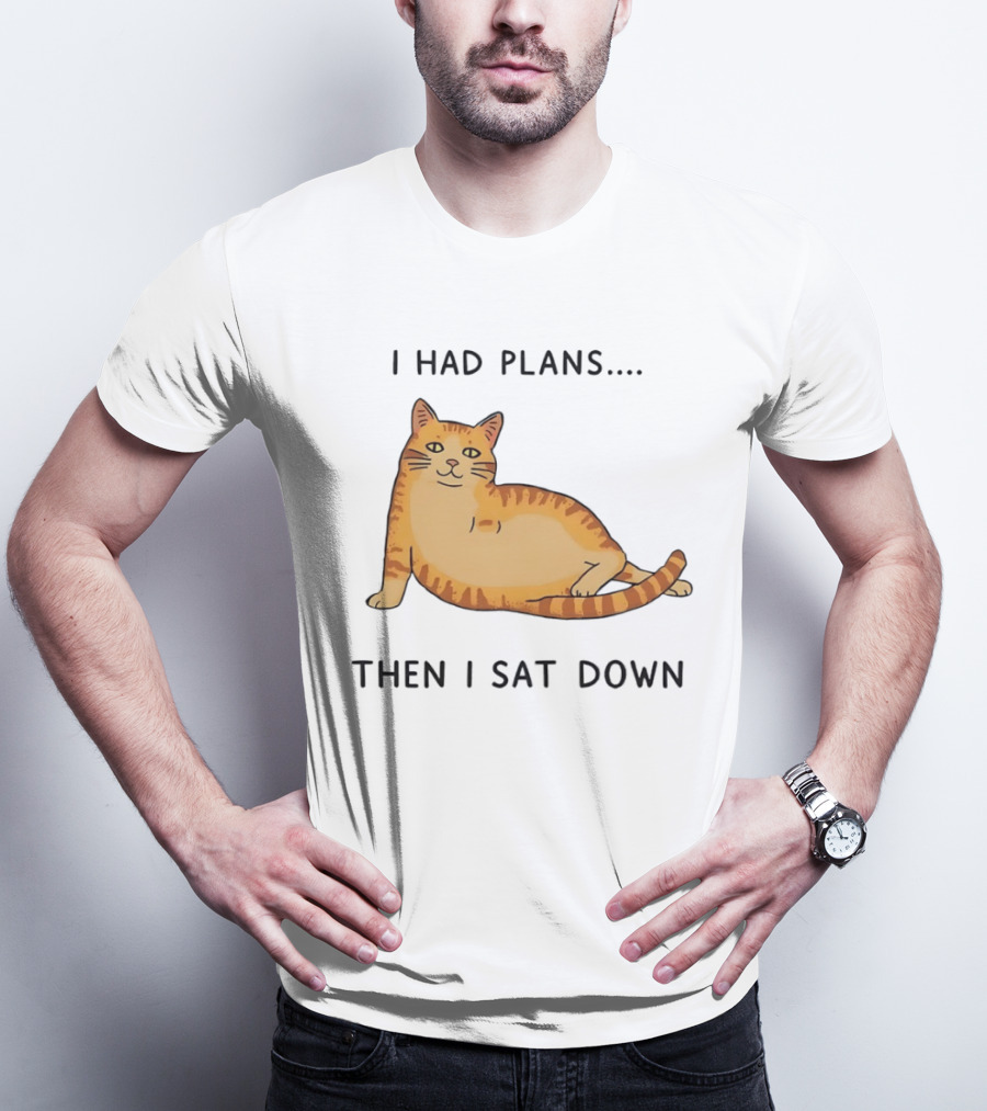 I Had Plans Then I Sat Down Fat Orange Tabby Cat Meme Sarcastic Pet Lover T-Shirt