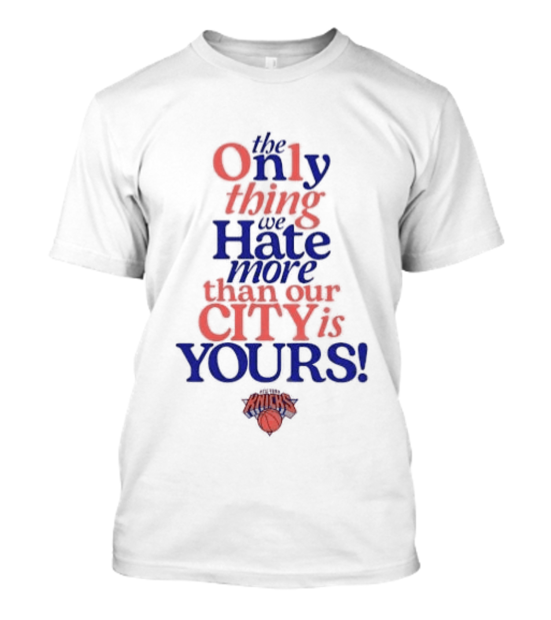 New York Knicks The Only Thing We Hate More Than Our City Is Yours T-Shirt