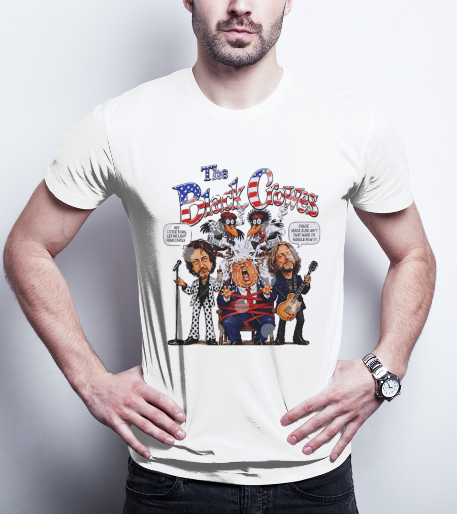 The Black Crowes Donald Trump Hey Little Thing Let Me Light Your Candle Cause MAGA Sure Ain't Hard To Handle Now T-Shirt