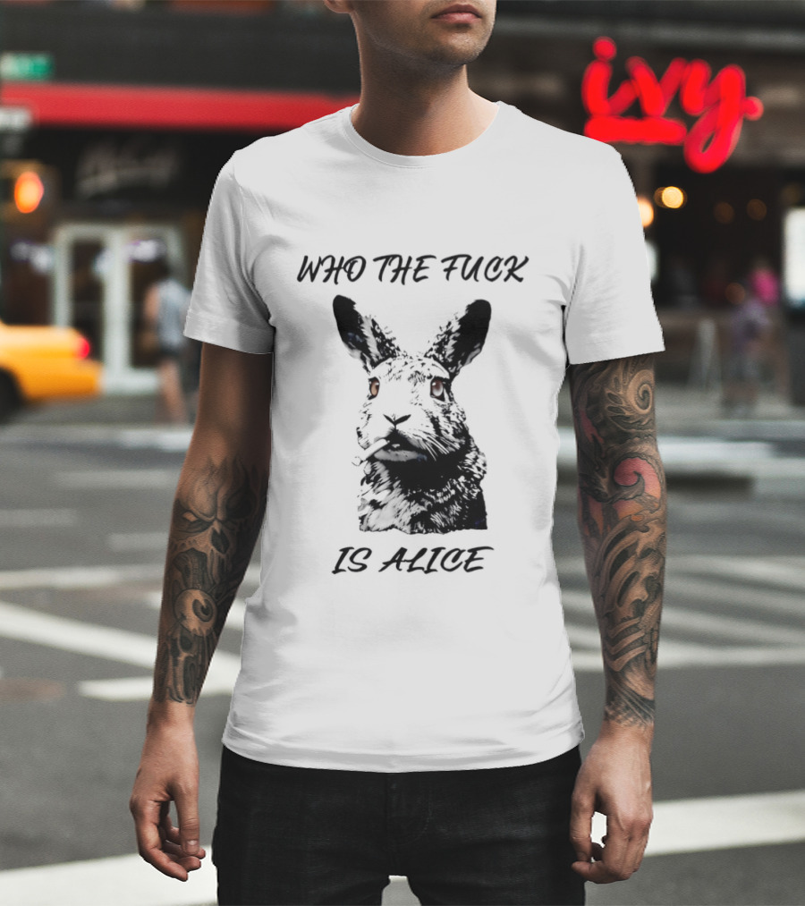 Who The Fuck Is Alice Rabbit Smoking A Cigarette T-Shirt