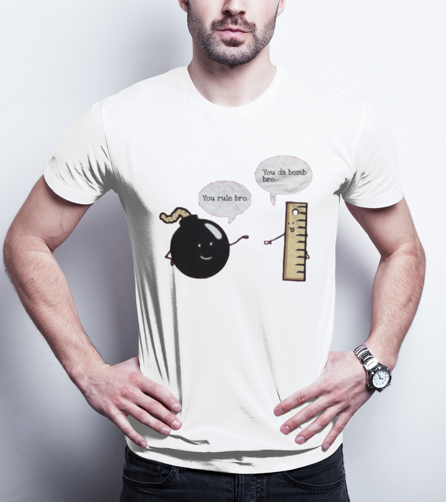 You Rule Bro You Da Bomb Bro Funny Cartoon Bomb And Ruler T-Shirt