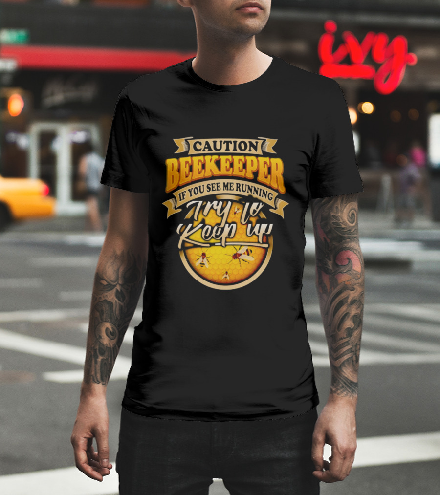 Caution Beekeeper If You See Me Running Try To Keep Up Bees Honeycomb T-Shirt