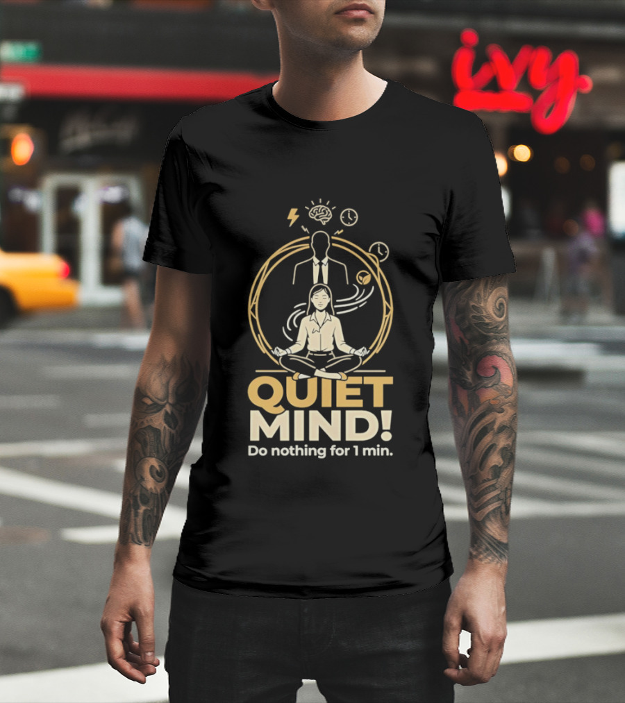 QUIET MIND Do Nothing For 1 Min Girl Humor Meditation T-Shirt