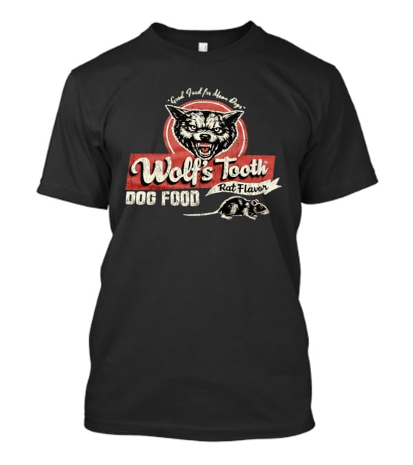 Good Food For Mean Dogs Wolf's Tooth Rat Flavor Dog Food T-Shirt