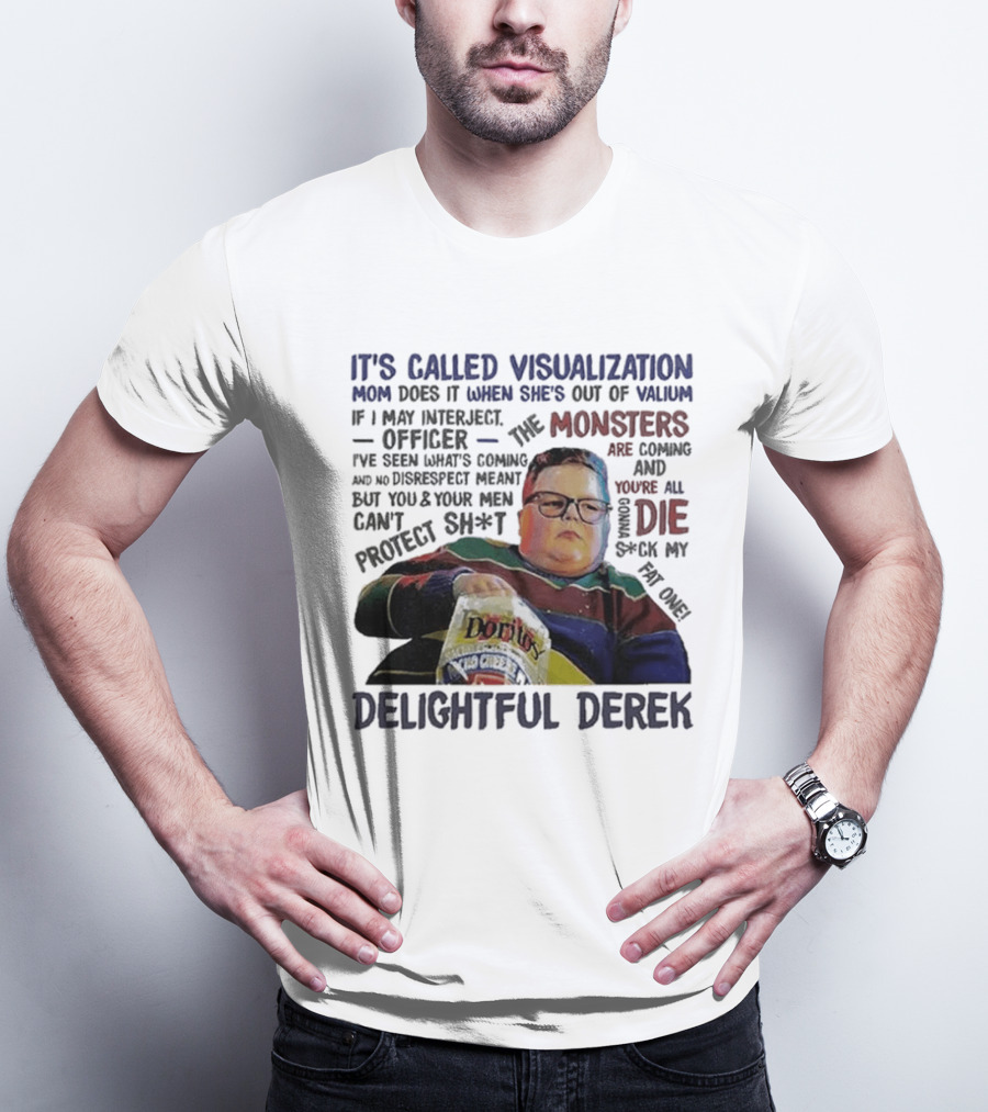 It's Called Visualization Monsters Are Coming Delightful Derek T-Shirt